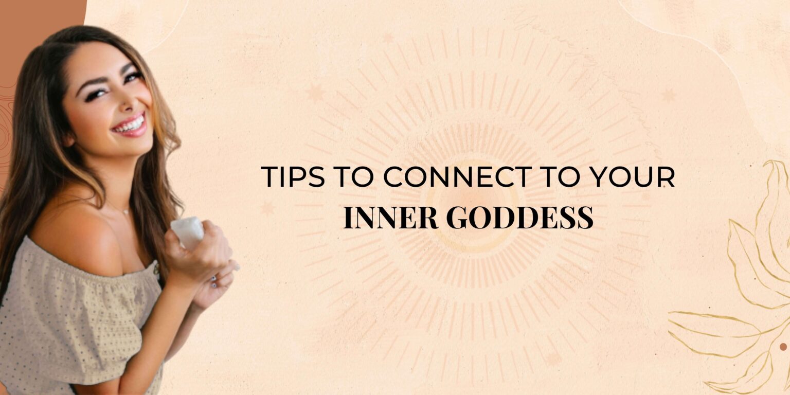 3 Tips To Connect With Your Inner Goddess - Sahara Rose